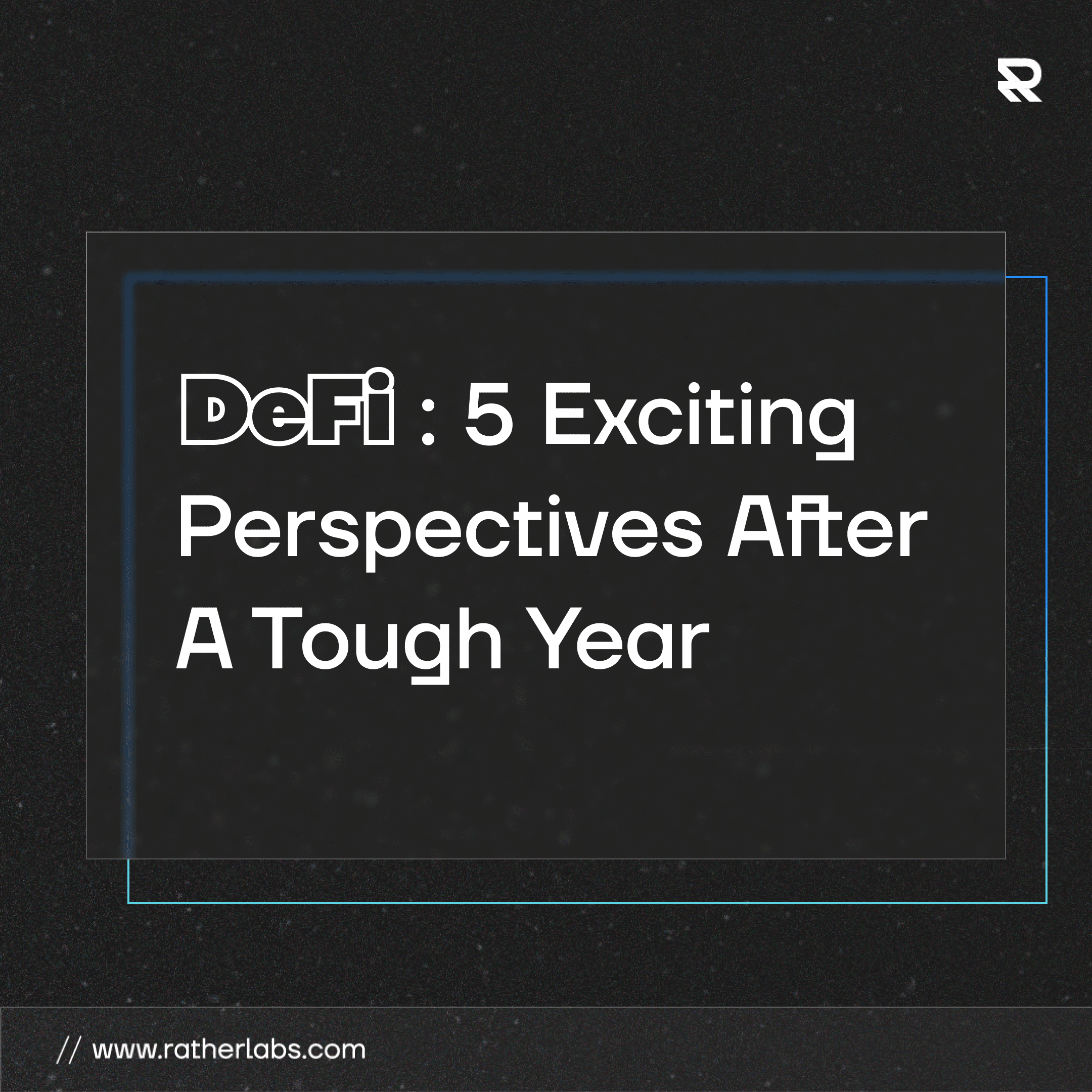 DeFi: 5 Exciting Perspectives After A Tough Year | Rather Labs Blog