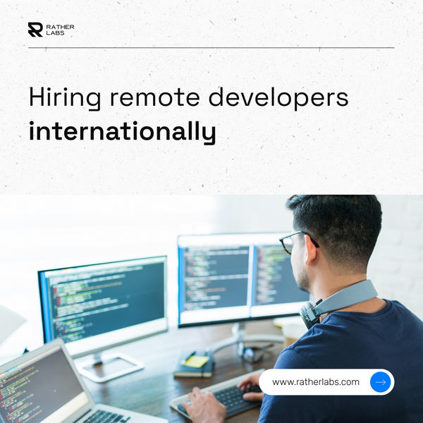 Hiring remote developers internationally | Rather Labs Blog