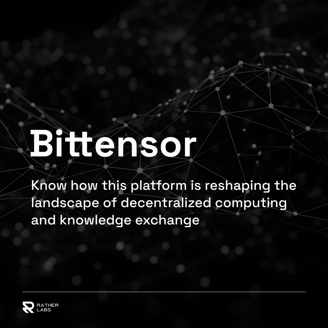 How Bittensor is Revolutionizing Decentralized AI | Rather Labs Blog
