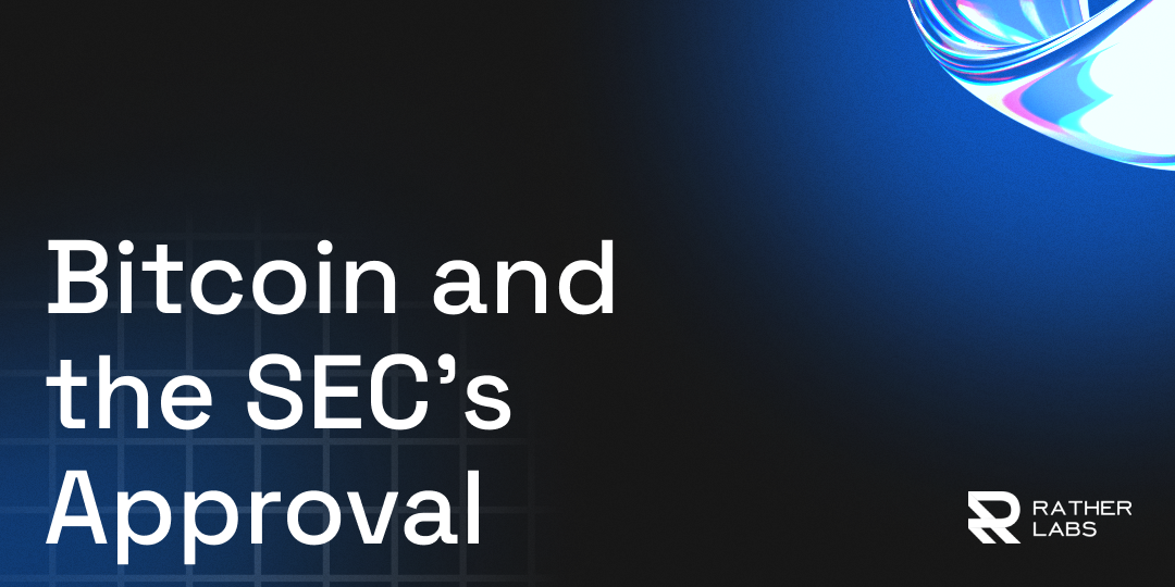 What Does the SEC's Approval Mean for Bitcoin's Future? | Rather Labs Blog