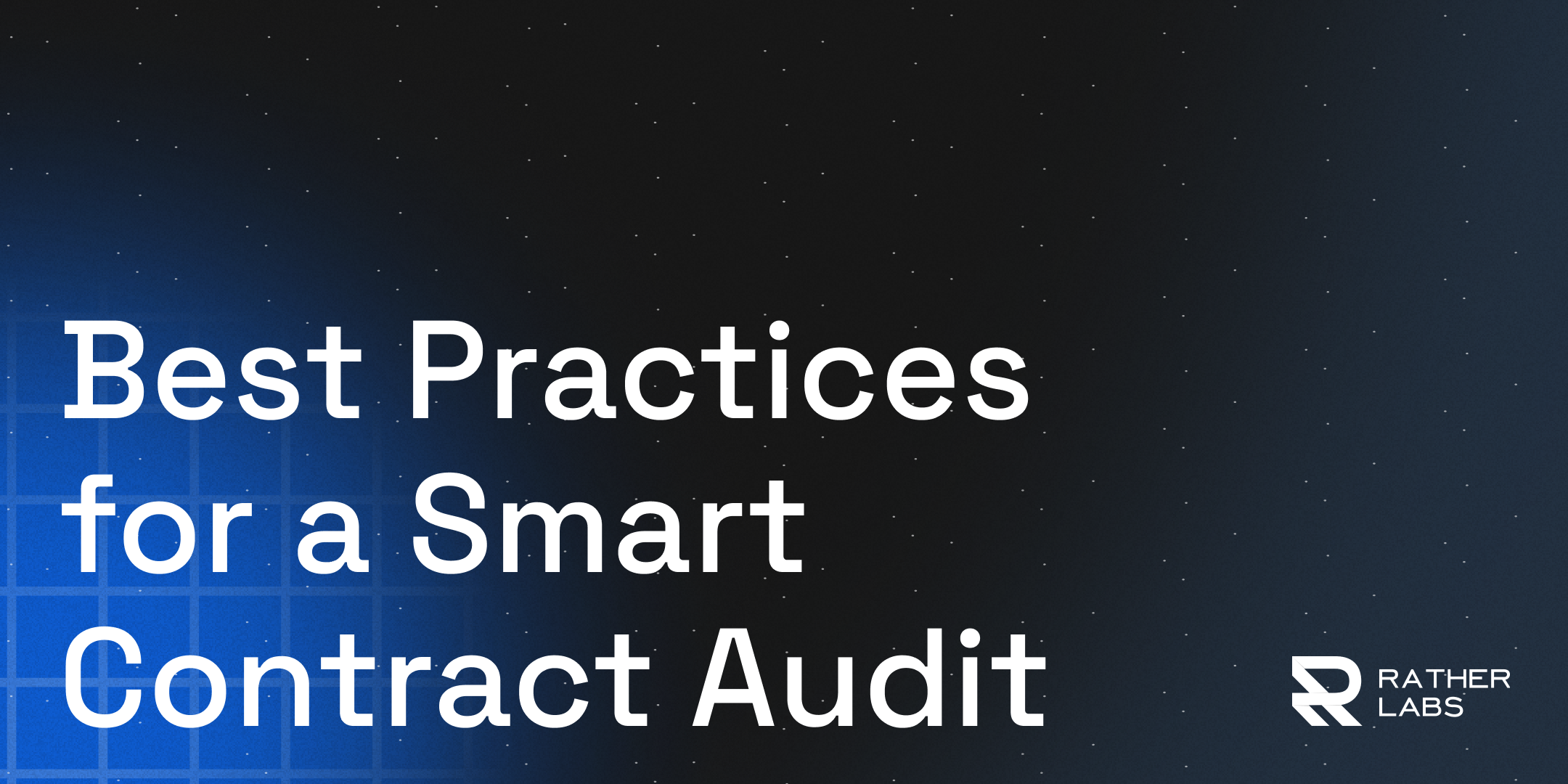 Best Practices for a Smart Contract Audit | Rather Labs Blog