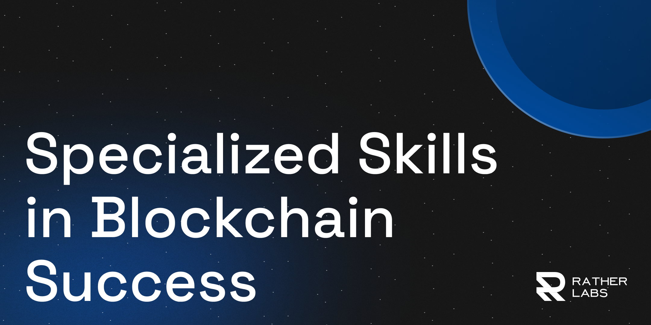 The Role of Specialized Skills in Blockchain Success | Rather Labs Blog