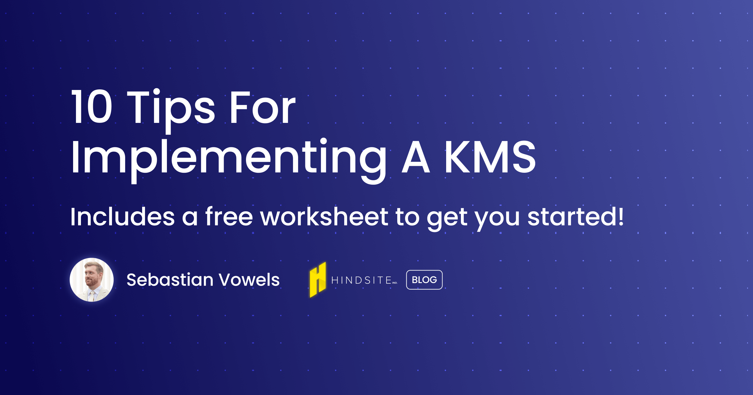 10 Tips For Implementing A KMS - The HINDSITE Blog