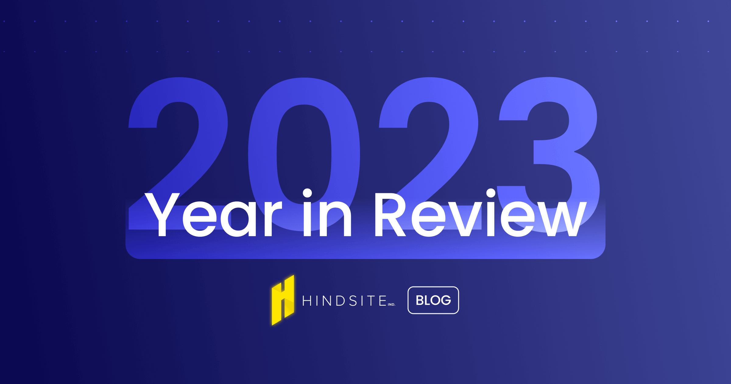 2023 Year In Review - The HINDSITE Blog