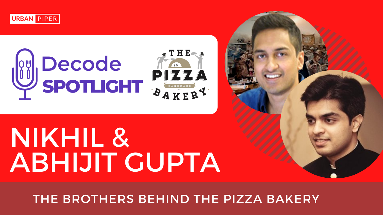 Decode Spotlight - Nikhil Gupta and Abhijit Gupta, Founders of The Pizza Bakery