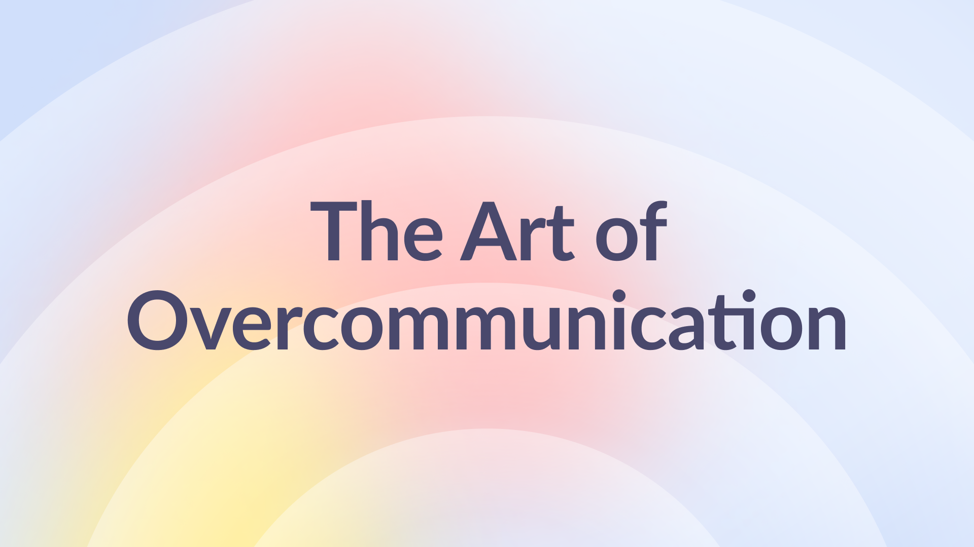 Spoke.ai Blog | The Art of Overcommunication