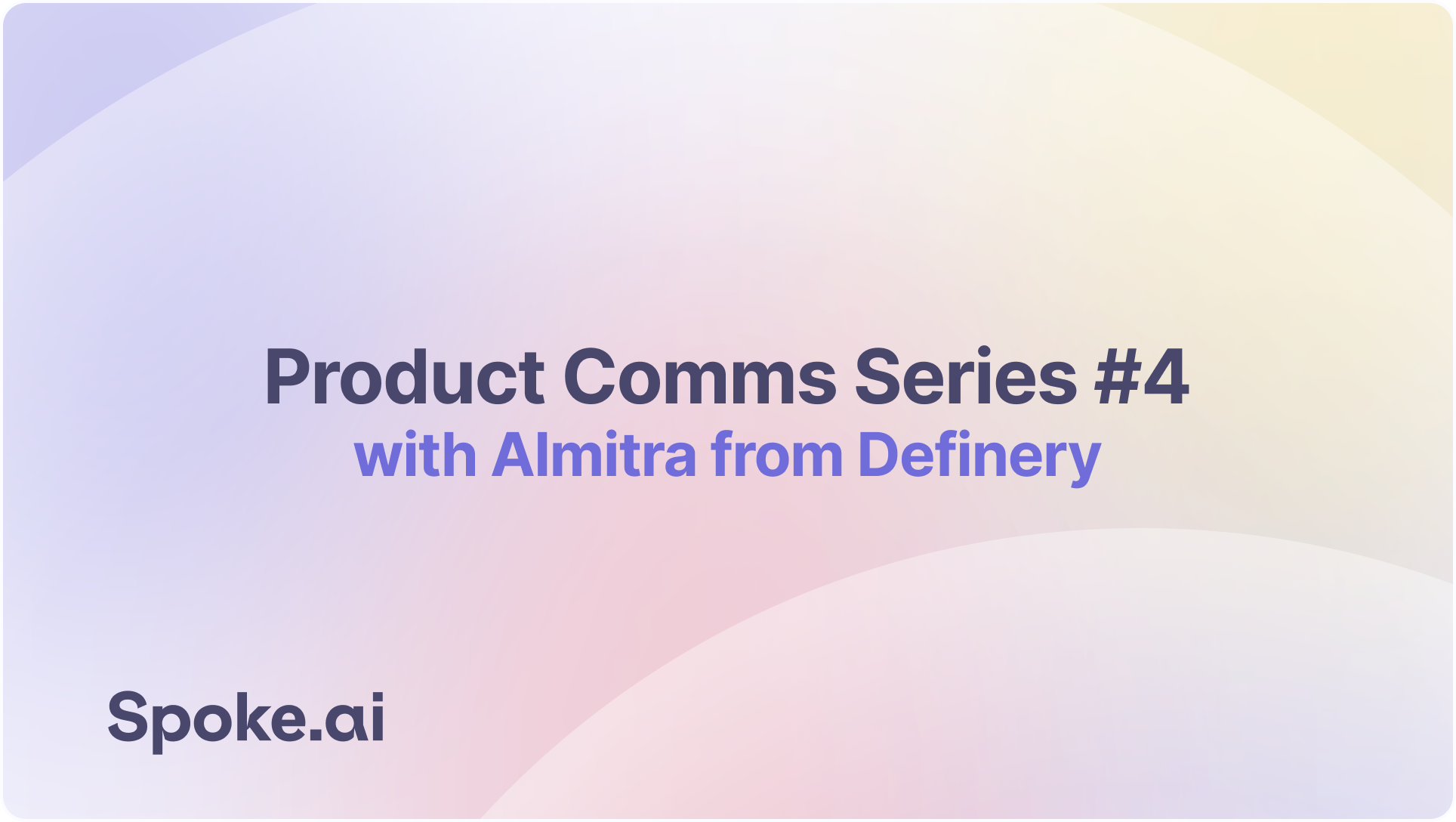 Spoke.ai Blog | Product Comms Series #4 | Almitra - Definery