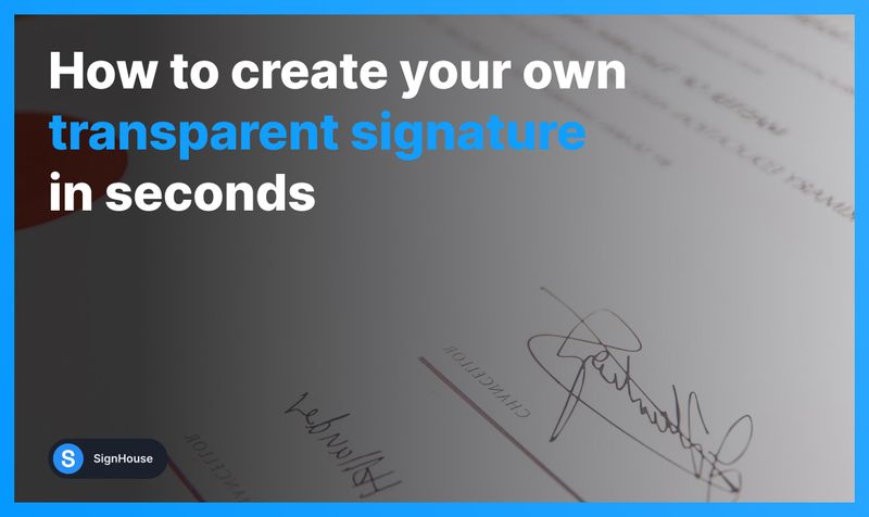 Transparent Signature: How To Make a PNG Signature (2024) | SignHouse