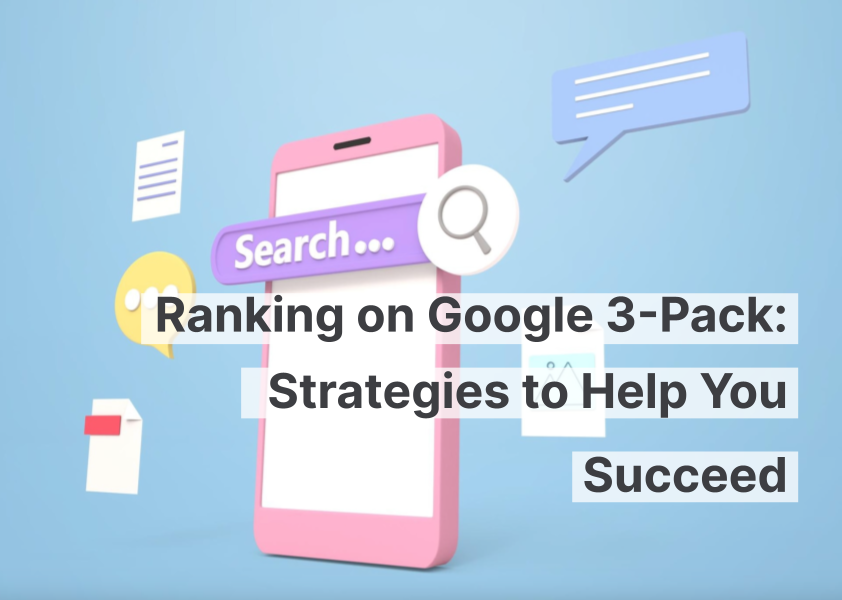 Ranking on Google 3-Pack: Strategies to Help You Succeed