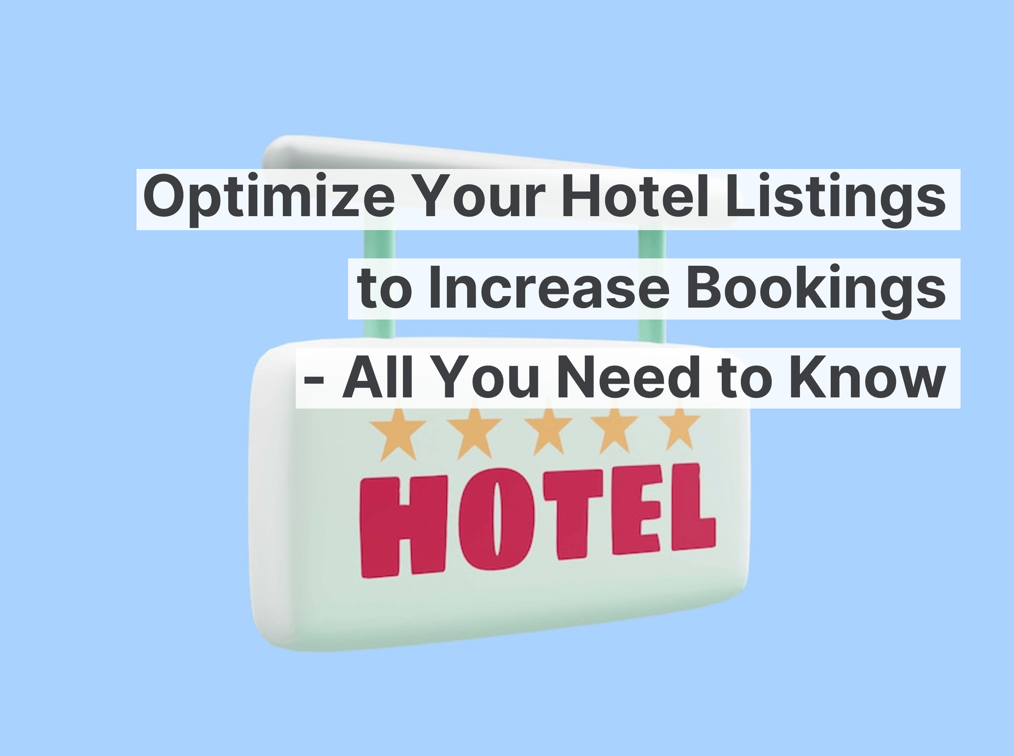 Optimize Your Hotel Listings to Increase Bookings - All You Need to Know