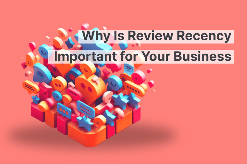 Why is Review Recency Important for Your Business?