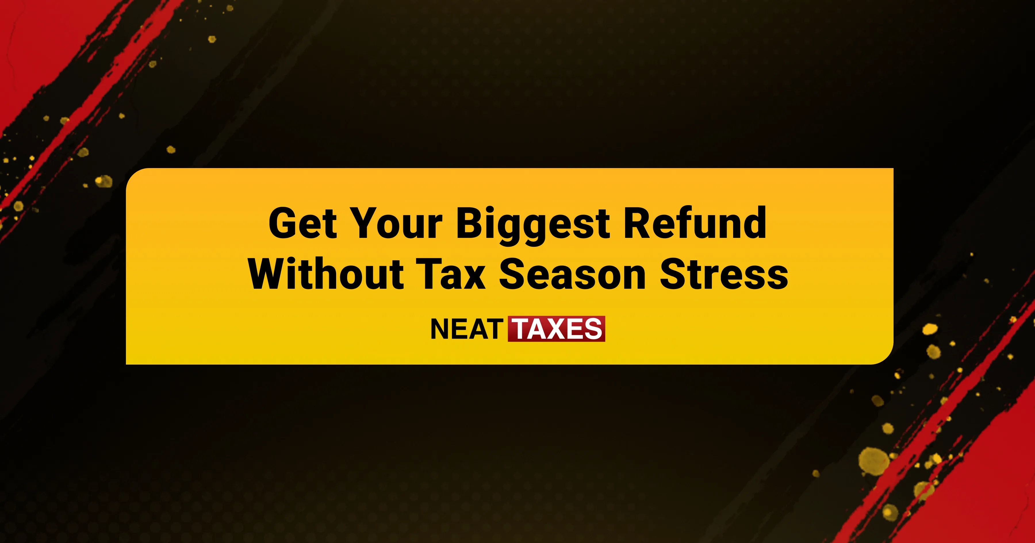 NeatTaxes: Get Your Biggest Refund Without Tax Season Stress