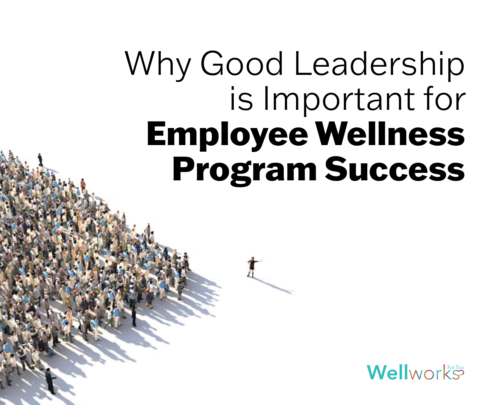 Wellworks For You | Why Good Leadership is Important for Employee ...