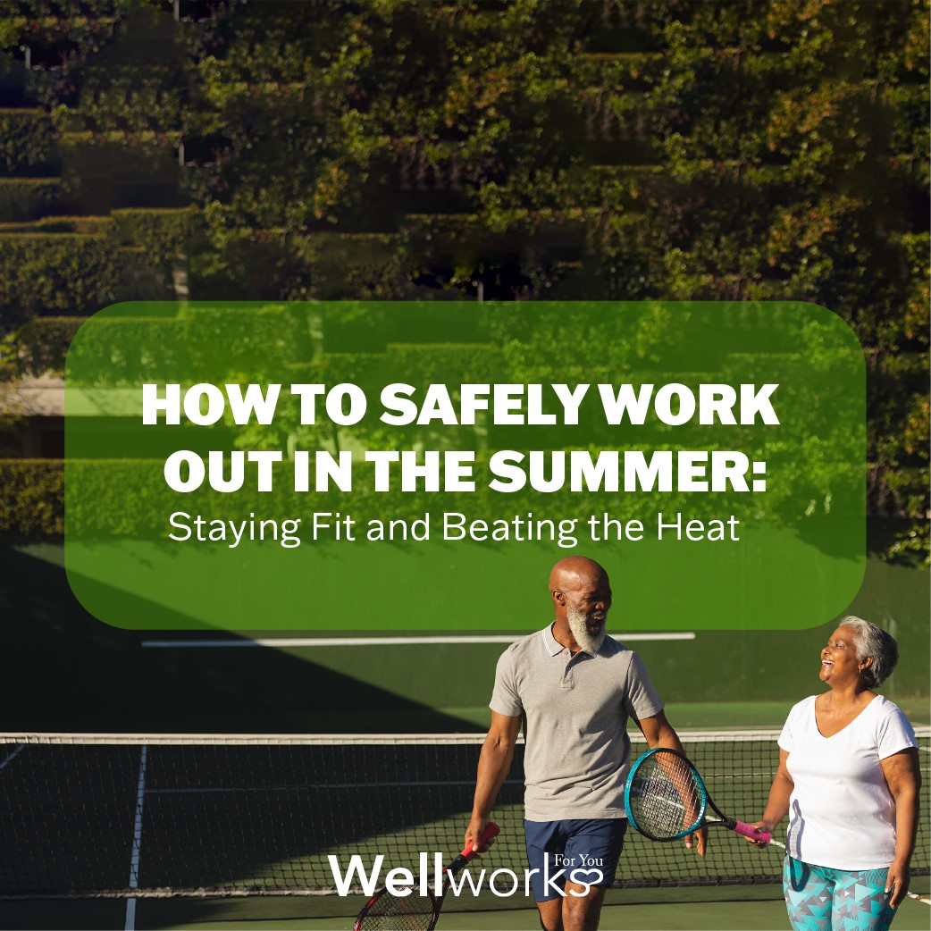 Wellworks For You | How to Safely Work Out in the Summer: Staying Fit ...