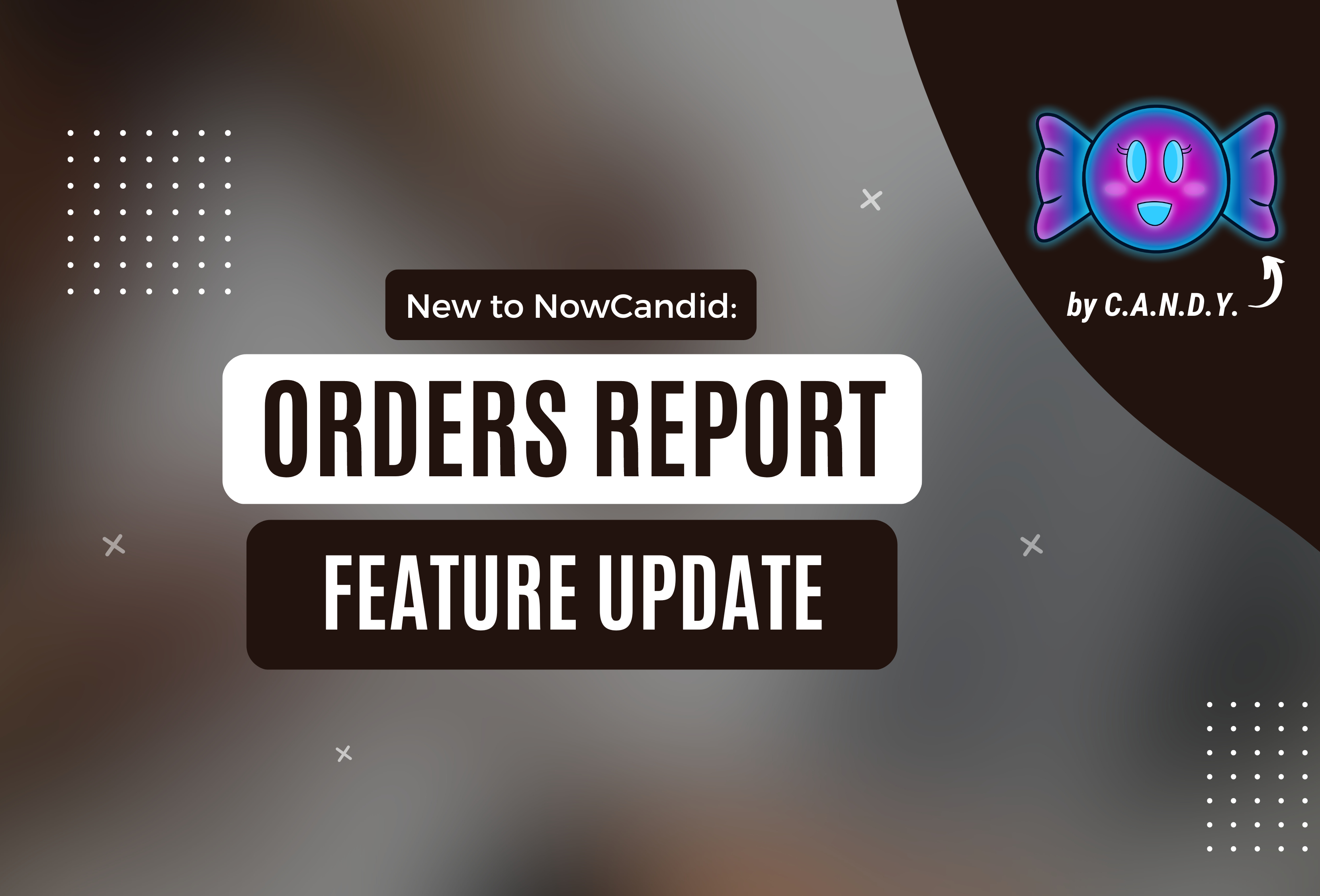 Unveiling NowCandid's New Orders Report! | NowCandid