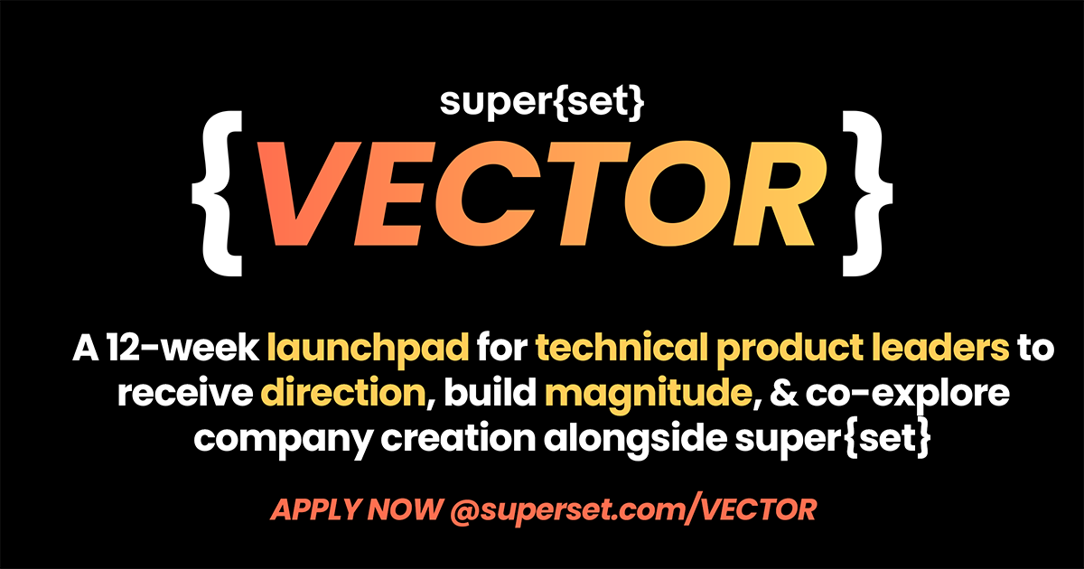 super{set} VECTOR | Apply for Vector: Co-found With Us