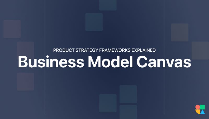 Business Model Canvas: Product strategy framework explained
