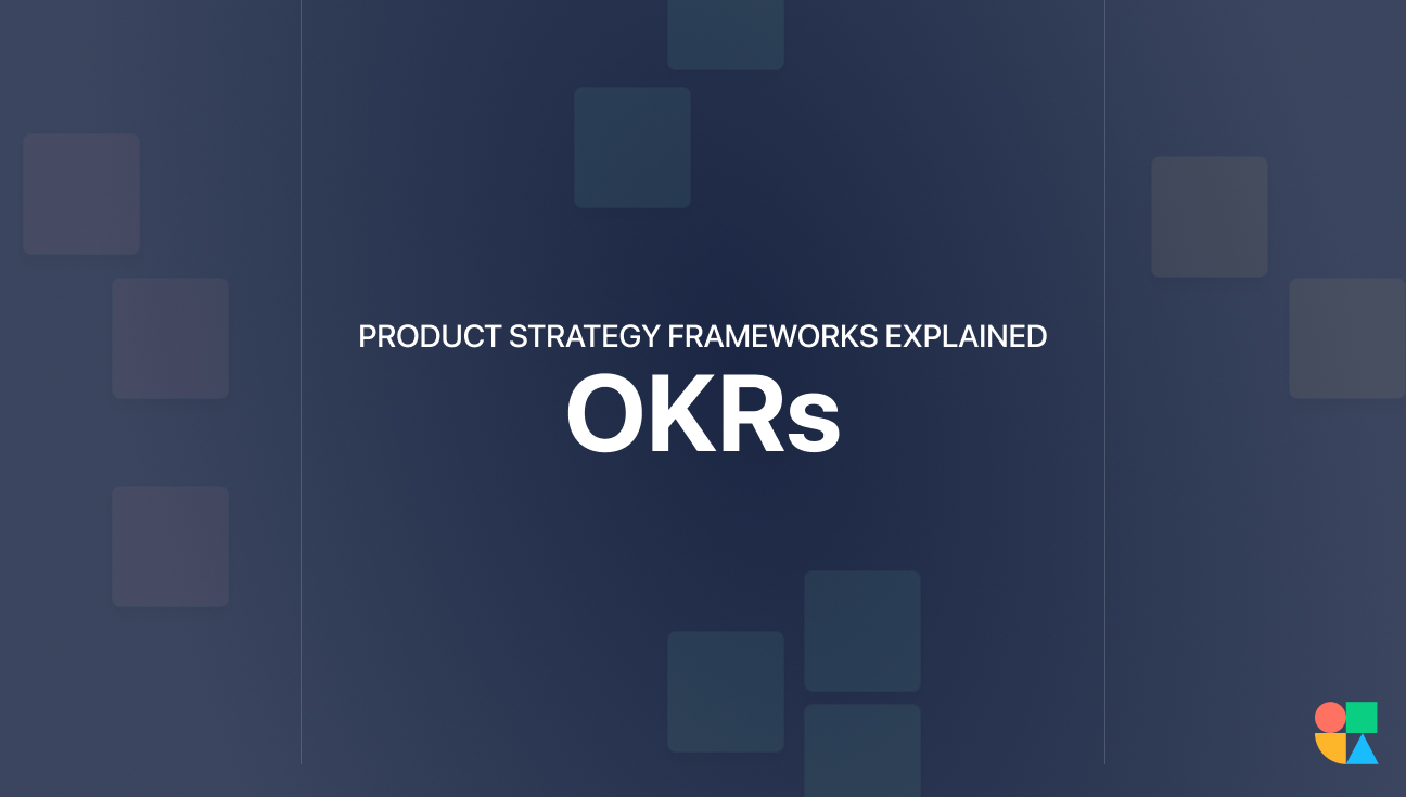 Objectives and Key Results (OKRs): Product strategy framework explained