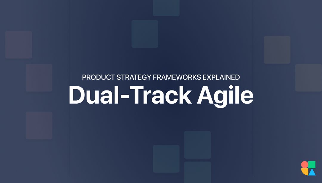 Dual-Track Agile: Product strategy framework explained