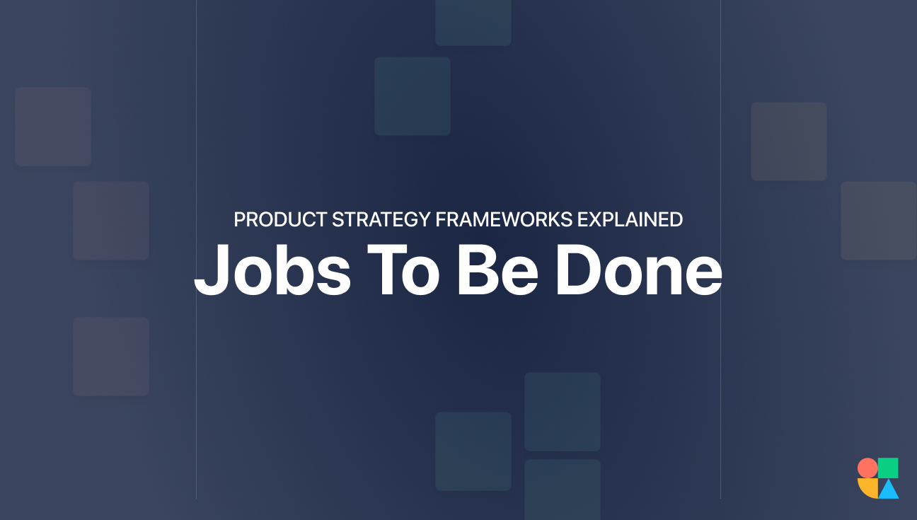 Jobs To Be Done Framework: Product strategy framework explained