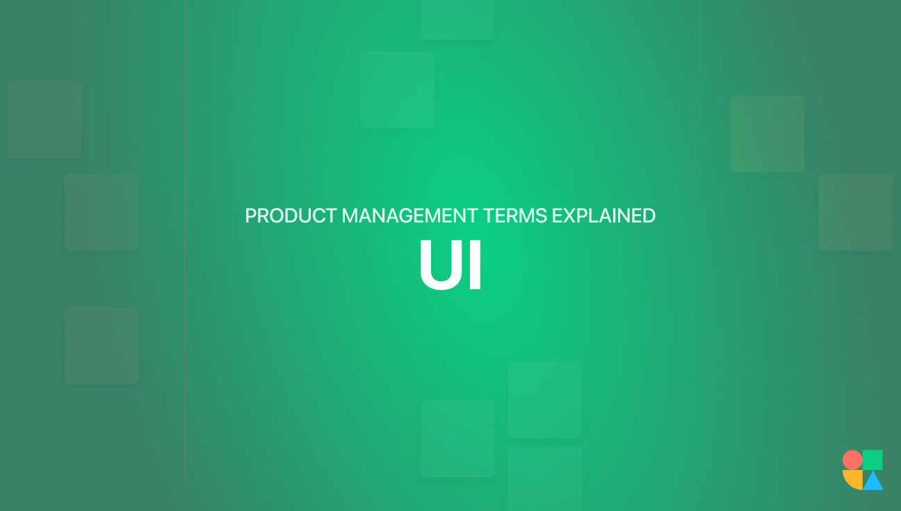 User Interface (UI): Product Management Terms Explained