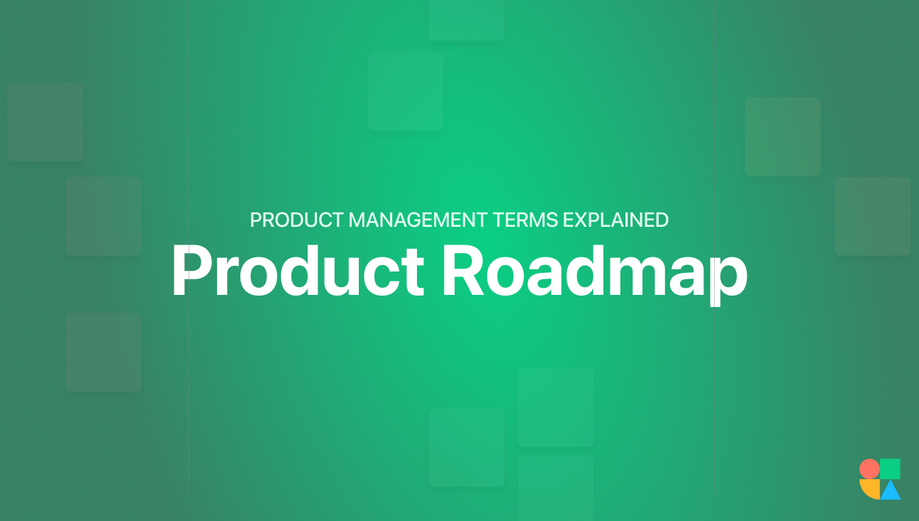 Product Roadmap: Product Management Terms Explained