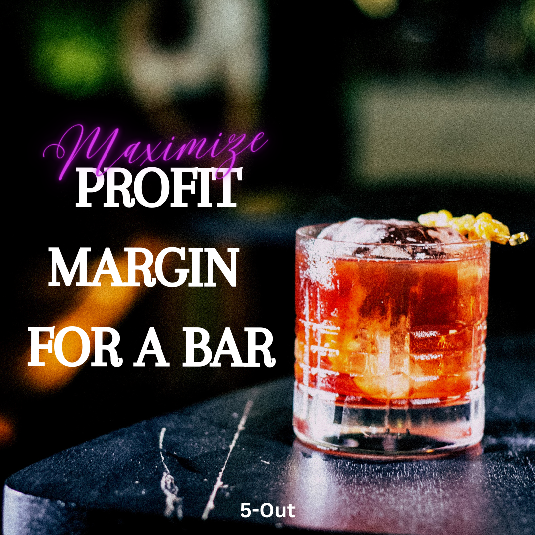 Understanding and Maximizing Profit Margin for a Bar | 5-Out