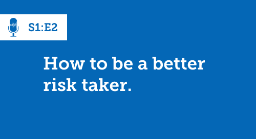 How to be a Better Risk-Taker [S1.E2]