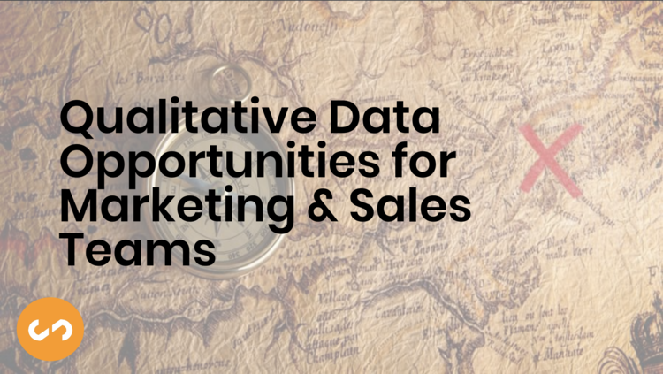 Qualitative Data Opportunities for Marketing & Sales Teams