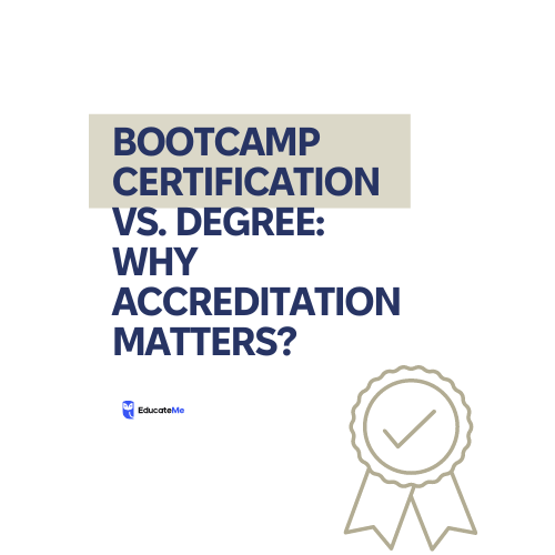 Bootcamp Certification vs. Degree: Why Accreditation Matters?