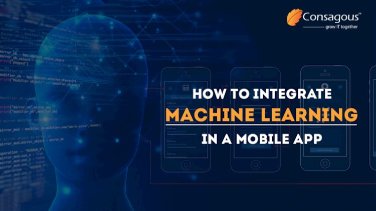How to integrate Machine Learning in a Mobile App —Consagous