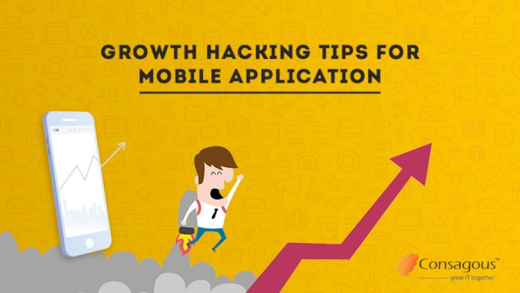 Growth Hacking Tips for Mobile Application —Consagous