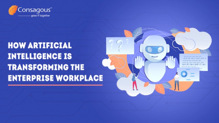 How Artificial Intelligence is Transforming the Enterprise Workplace ...