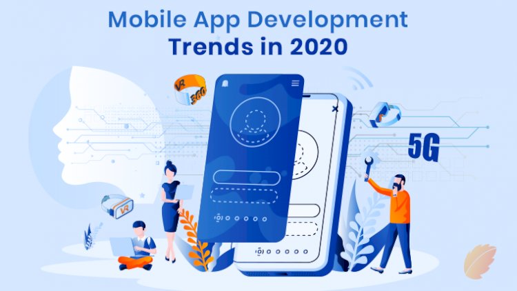 Mobile App Development Trends in 2020 —Consagous