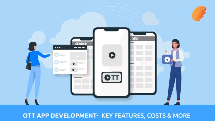 OTT App Development- Features, Costs & A Lot More! —Consagous