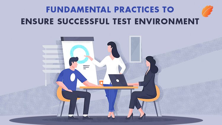 Fundamental Practices To Ensure Successful Test Environment —Consagous
