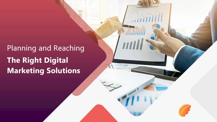 Planning and Reaching The Right Digital Marketing Solutions —Consagous