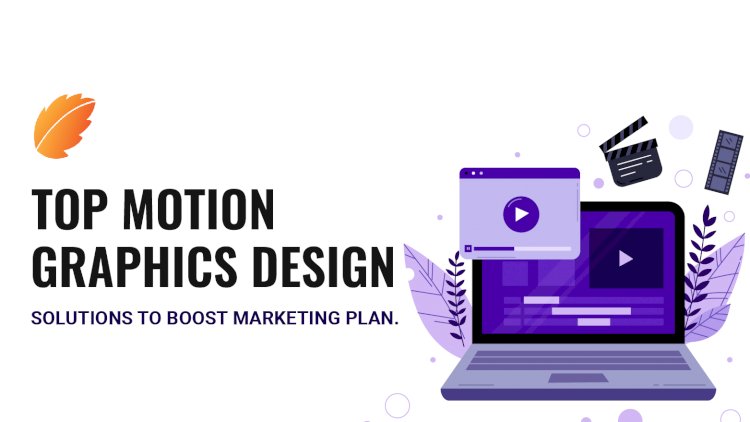 Top Motion Graphics Design Solutions to Boost Marketing Plan —Consagous