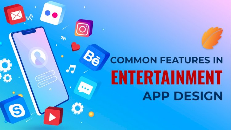 Common Features in Entertainment App Design —Consagous