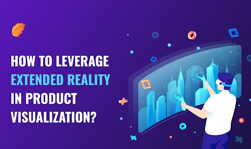 How To Leverage Extended Reality In Product Visualization? —Consagous