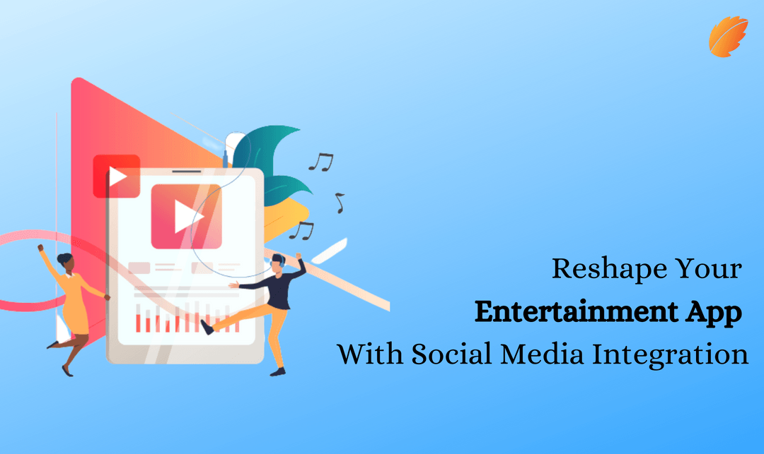 Reshape Your Entertainment App With Social Media Integration —Consagous