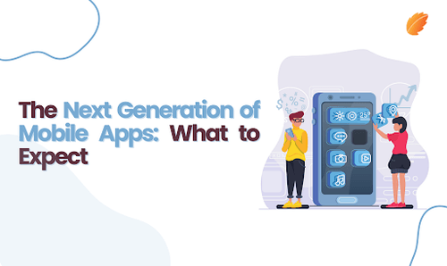 The Next Generation of Mobile Apps: What to Expect —Consagous