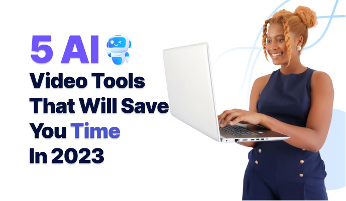 How these 6 AI video tools will save you a ton of time in 2023