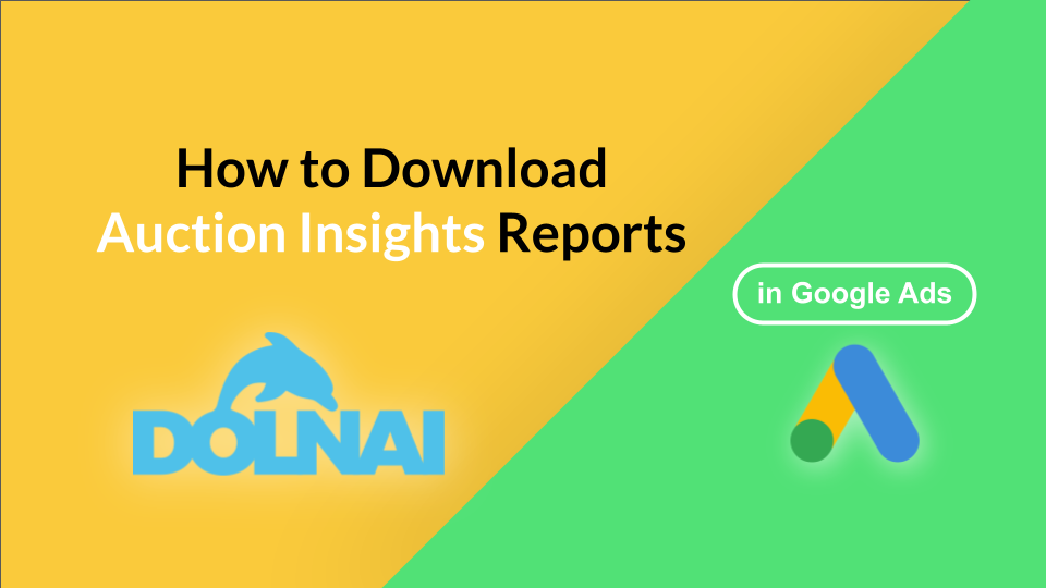 How to Download the Auction Insigths Report