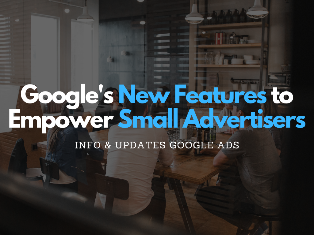Google's New Features to Empower Small Advertisers