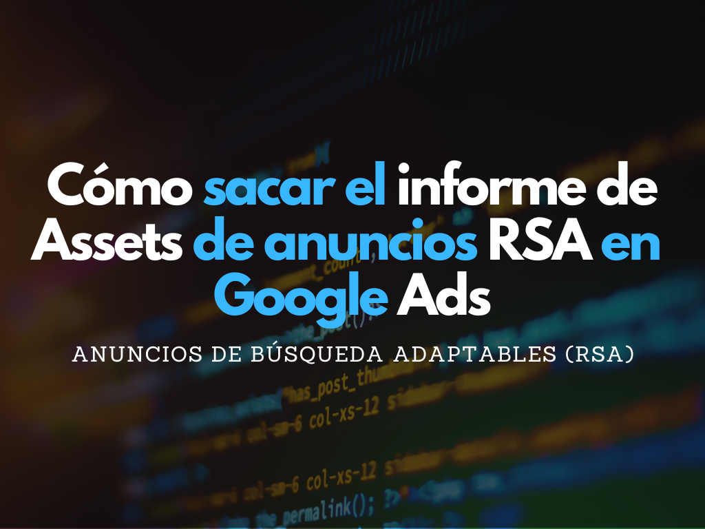 ¿Cómo Obtener el Informe de Assets en Anuncios RSA de Google?