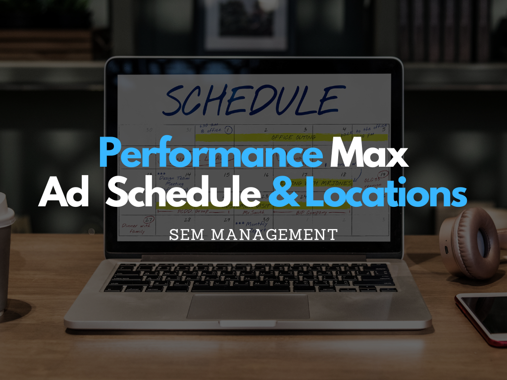 Performance Max Ad Schedule & Locations