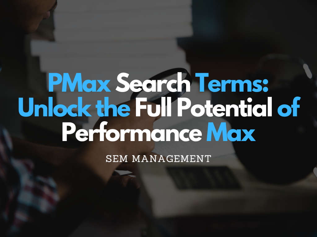 PMax Search Terms: Unlock the Full Potential of Performance Max