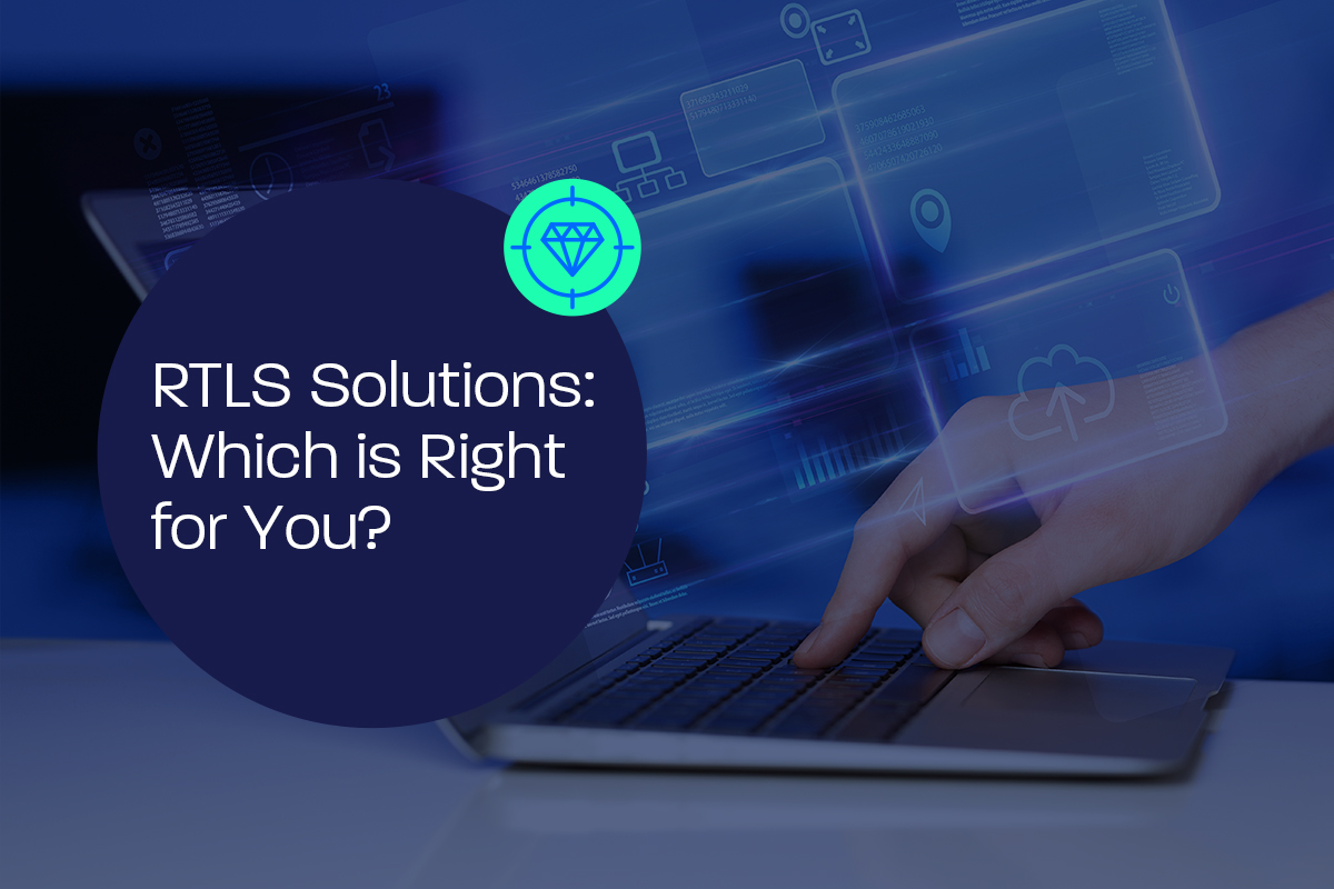 Choosing the Right RTLS Solution for Your Needs