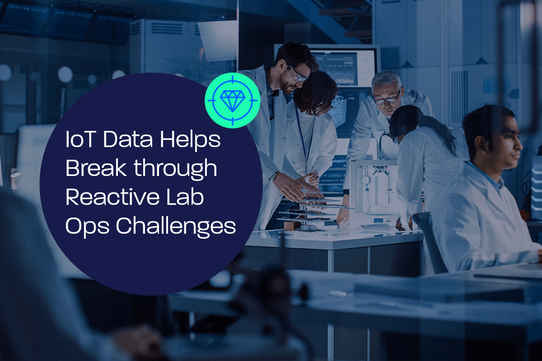 Transformative IoT Data Resolves Lab Ops Challenges